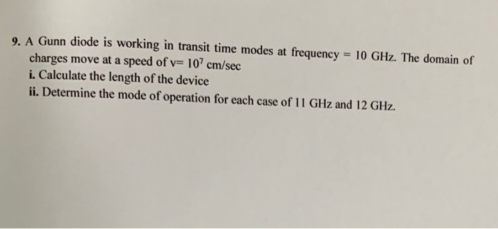 Solved 9. A Gunn diode is working in transit time modes at | Chegg.com