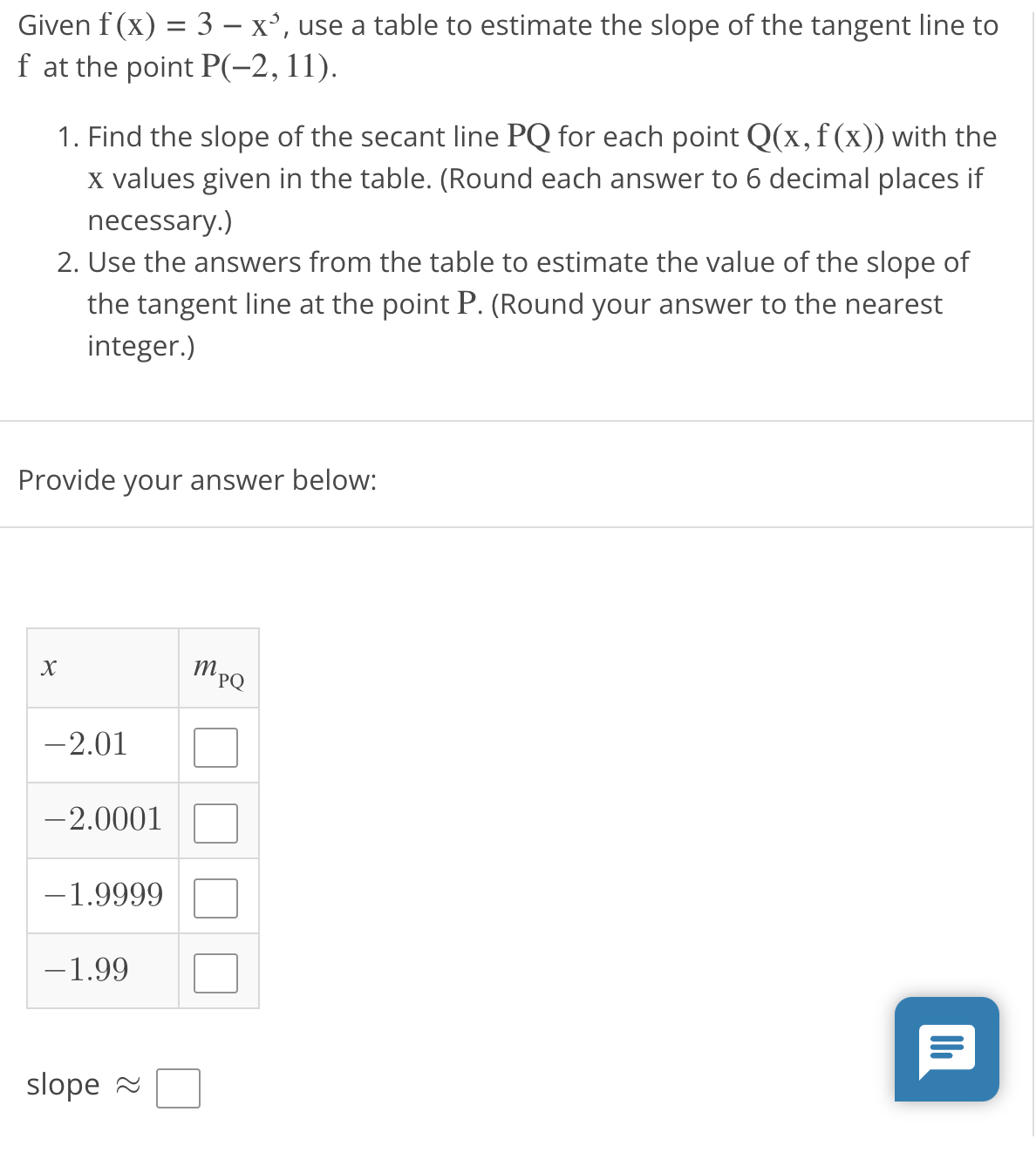 Solved Given f(x)=3−x3, use a table to estimate the slope of | Chegg.com