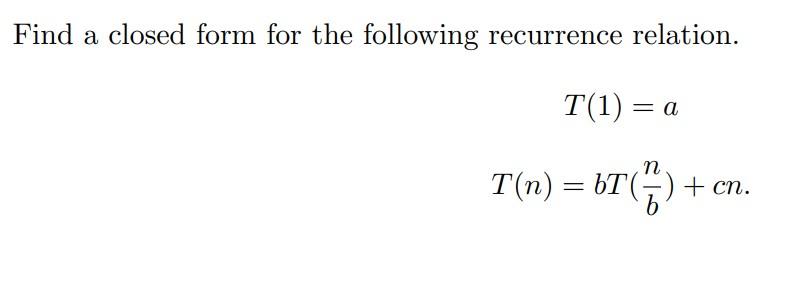 Solved Find a closed form for the following recurrence | Chegg.com