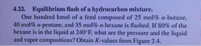 Solved 4.22. Equilibrium flash of a hydrocarbon mixture. One | Chegg.com