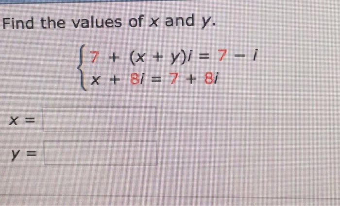Solved Find the values of x and {7 + (x + y)i = 7 - I x + | Chegg.com