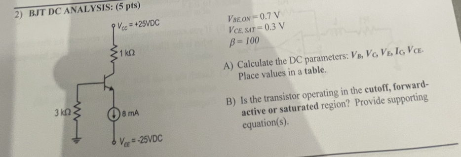 Solved 2) BJT DC ANALYSIS: (5 pts) VBE,ON=0.7 VVCE,SAT=0.3 | Chegg.com
