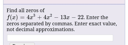 Solved Find all zeros of f(x) 4x3 + 4x2-13x-22. Enter the | Chegg.com