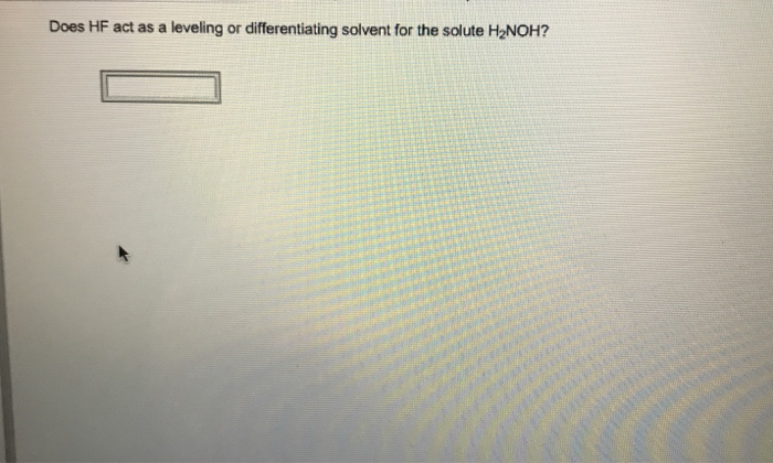 Solved Does HF act as a leveling or differentiating solvent | Chegg.com