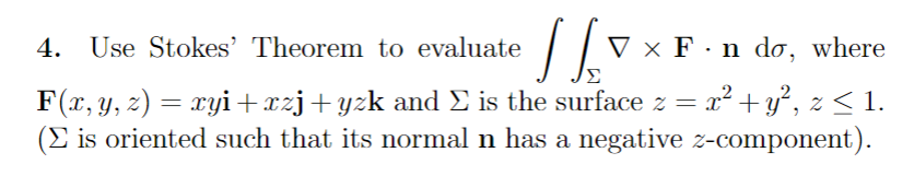 Solved 4. Use Stokes' Theorem to evaluate ∬Σ∇×F⋅ndσ, where | Chegg.com