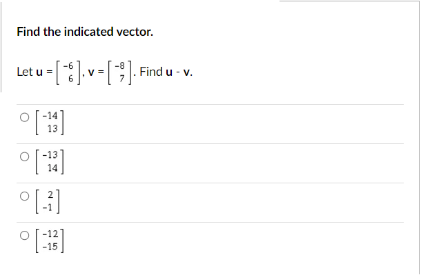 Solved Let u=[−66],v=[−87]. Find u−v [−1413] [−1314] [2−1] | Chegg.com