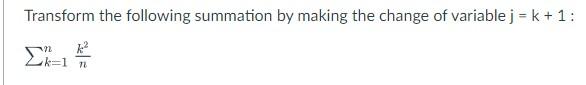 Solved Transform the following summation by making the | Chegg.com