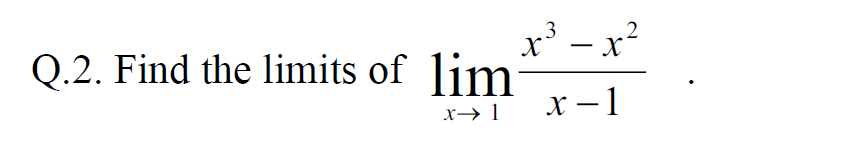 Solved Q.2. ﻿Find the limits of limx→1x3-x2x-1. | Chegg.com