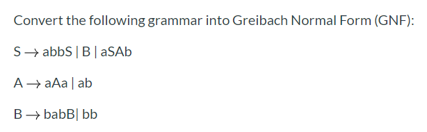 Solved Convert the following grammar into Greibach Normal | Chegg.com