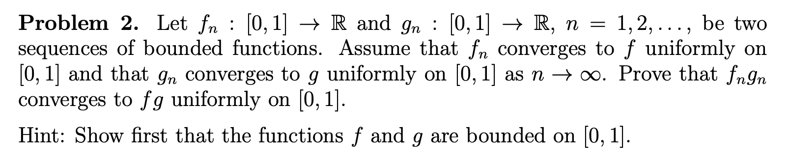 Solved Problem 2. Let fn: [0, 1] → R and gn: [0,1] → R, n = | Chegg.com