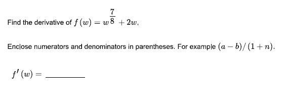 Solved Find the derivative of f(w)=w87+2w Enclose numerators | Chegg.com