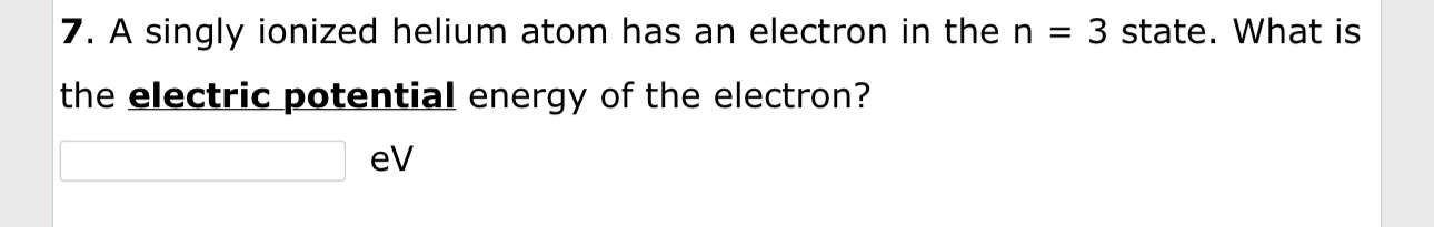 Solved 7. ﻿A singly ionized helium atom has an electron in | Chegg.com