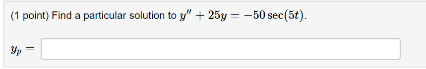 Solved (1 point) Find a particular solution to y" + 25y--50 | Chegg.com