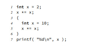 Solved 1 int x = 2; 2 X *= x; 3 { 4 int x = 10; 5 X *= x; 6} | Chegg.com