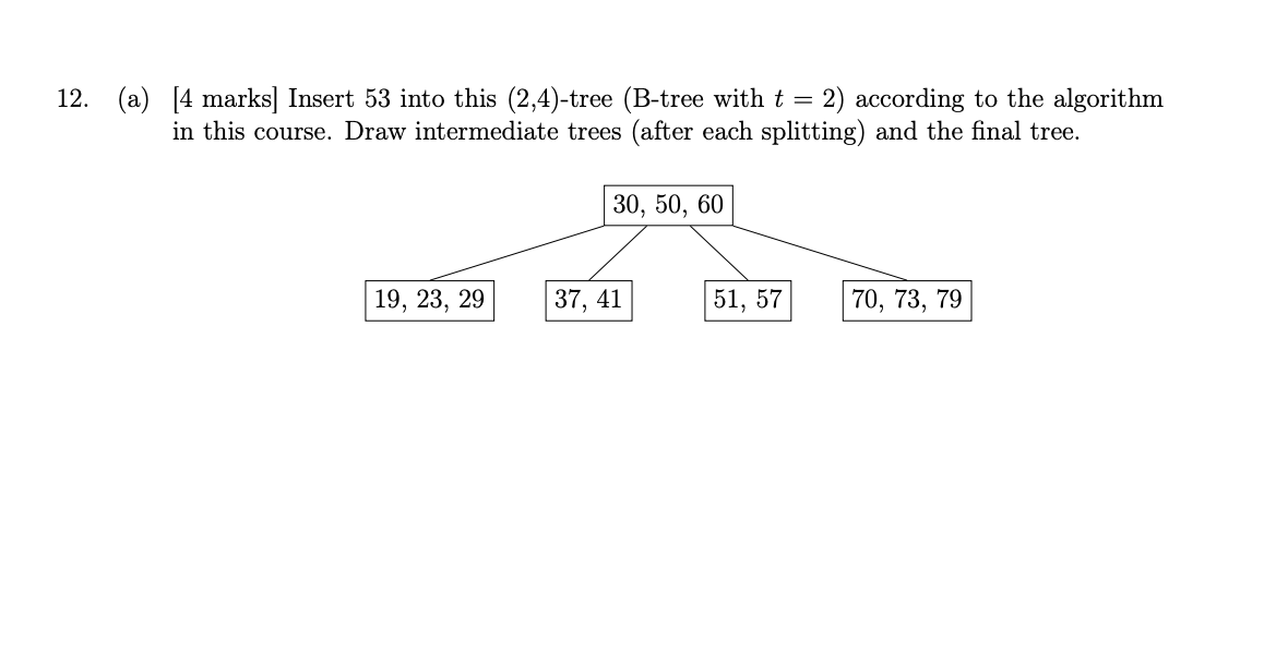 Solved = 12. (a) [4 marks] Insert 53 into this (2,4)-tree | Chegg.com