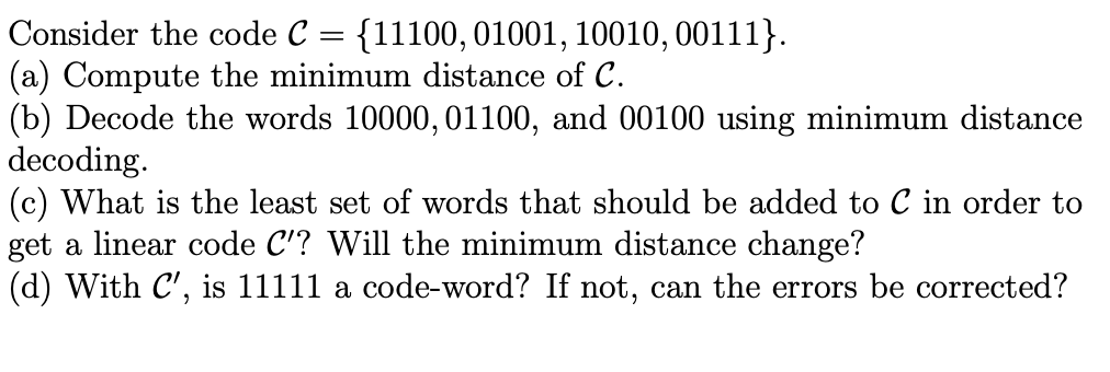 Solved Consider the code C = {11100, 01001, 10010, 00111}. | Chegg.com
