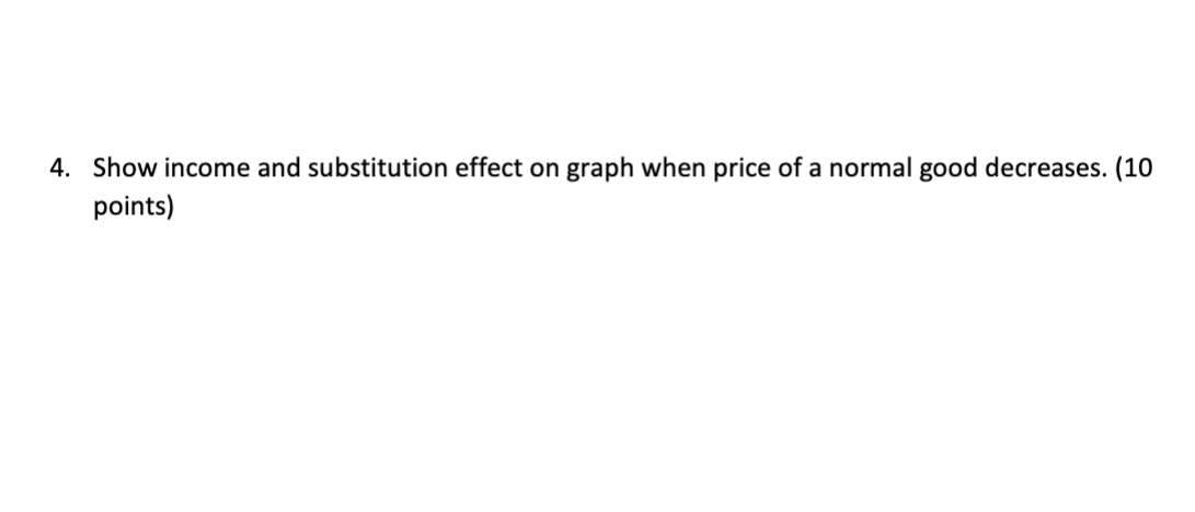 Solved 4. Show income and substitution effect on graph when | Chegg.com