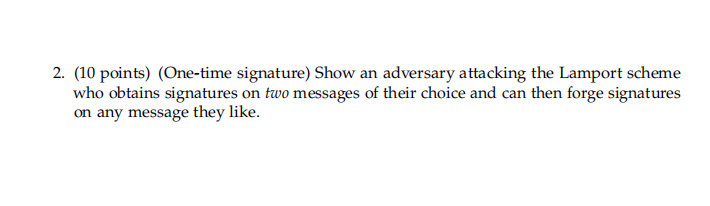 2. (10 points) (One-time signature) Show an adversary | Chegg.com