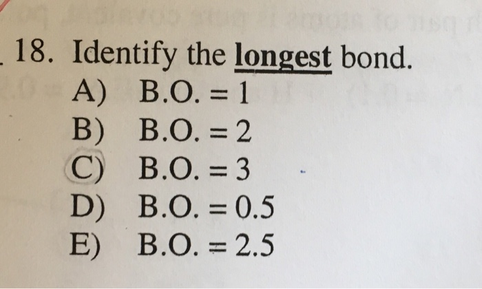 Solved 18. Identify the longest bond A) B.O. 1 В) В.О. 2 C) | Chegg.com