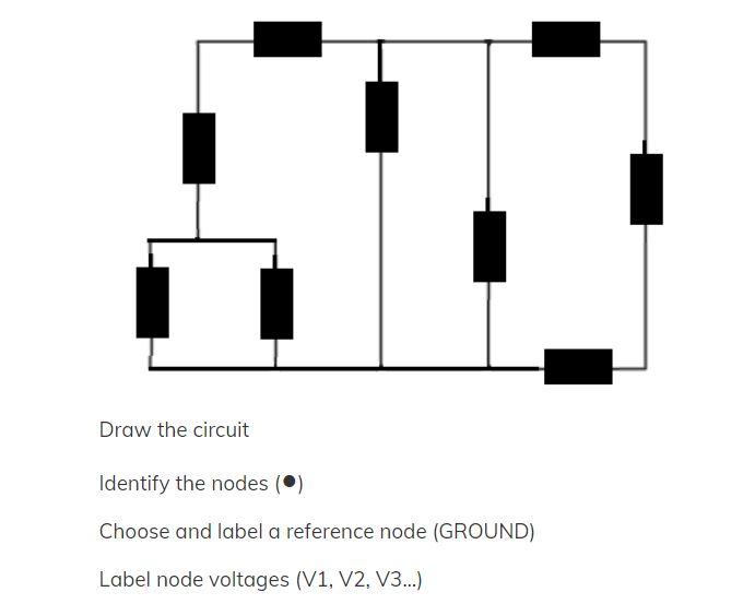 Solved Draw the circuit Identify the nodes Choose and label | Chegg.com