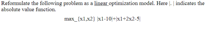 Solved Reformulate the following problem as a linear | Chegg.com