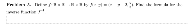Solved Problem 5. Define f:R×R→R×R by f(x,y)=(x+y−2,3y). | Chegg.com
