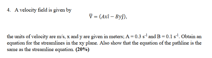 Solved 4. A velocity field is given by V = (Axî – Byſ), the | Chegg.com
