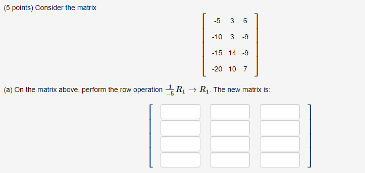 Solved (5 points) Consider the matrix -5 3 6 -10 3 -9 -15 14 | Chegg.com