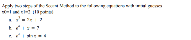 Solved Apply Two Steps Of The Secant Method To The Following