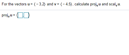 Solved For the vectors u= (-3,2) and v= (-4,5), calculate | Chegg.com