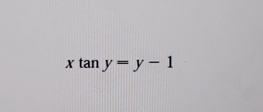 Solved x tan y = y - 1 | Chegg.com