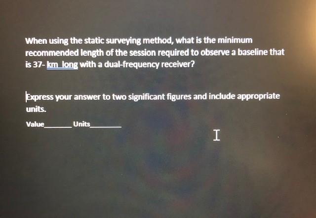 Solved When using the static surveying method, what is the | Chegg.com