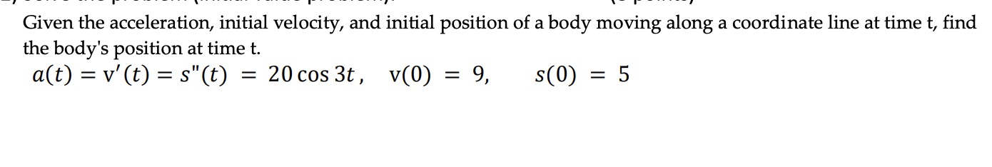 Solved Given the acceleration, initial velocity, and initial | Chegg.com