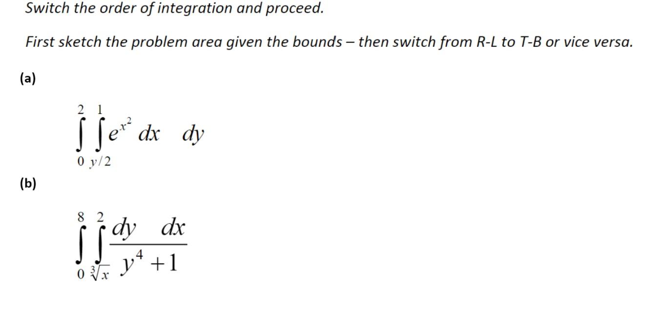 Solved Switch the order of integration and proceed. First | Chegg.com