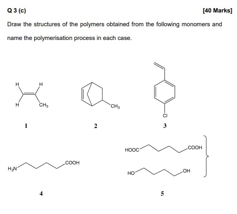 Solved Q3 (C) [40 Marks] Draw the structures of the polymers | Chegg.com