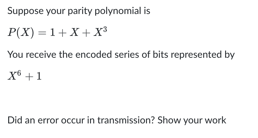 Solved Suppose your parity polynomial is P(X)=1+X+X3 You | Chegg.com