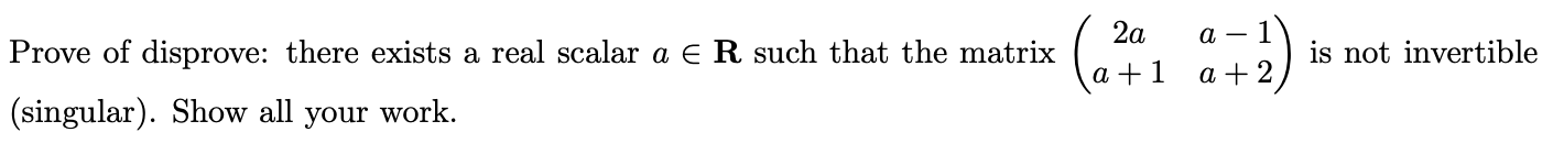 Solved Prove of disprove: there exists a real scalar a∈R | Chegg.com