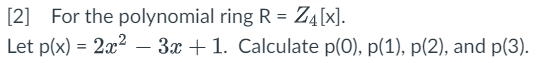 Solved [2] For the polynomial ring R=Z4[x]. Let | Chegg.com