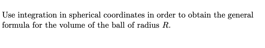 Solved Use integration in spherical coordinates in order to | Chegg.com