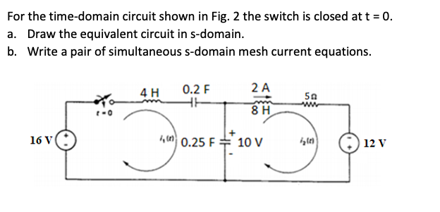 Solved For the time-domain circuit shown in Fig. 2 the | Chegg.com