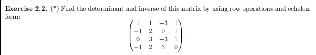Solved Exercise 2.2. (*) Find the determinant and inverse of | Chegg.com