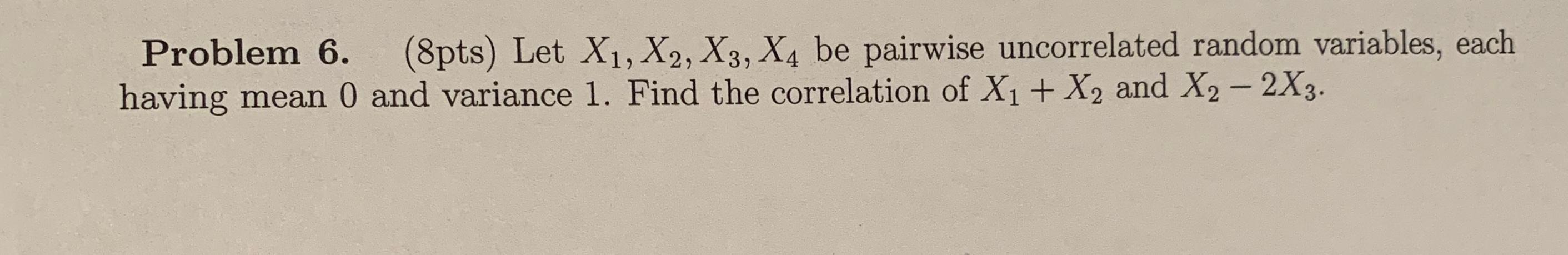 Solved Problem 6. (8pts) Let X1, X2, X3, X4 be pairwise | Chegg.com