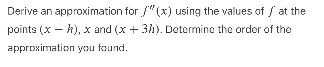 Solved Derive an approximation for f′′(x) using the values | Chegg.com