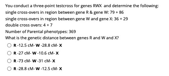 Solved You conduct a three-point testcross for genes RWX and | Chegg.com