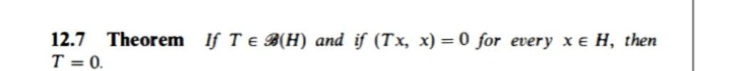 Solved 12.7 Theorem If T∈B(H) and if (Tx,x)=0 for every x∈H, | Chegg.com