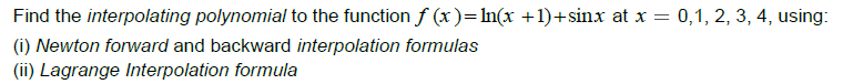 Solved Find the interpolating polynomial to the function | Chegg.com