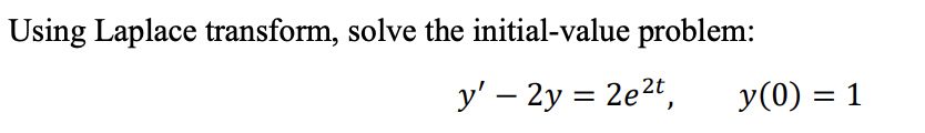 Solved Using Laplace transform, solve the initial-value | Chegg.com