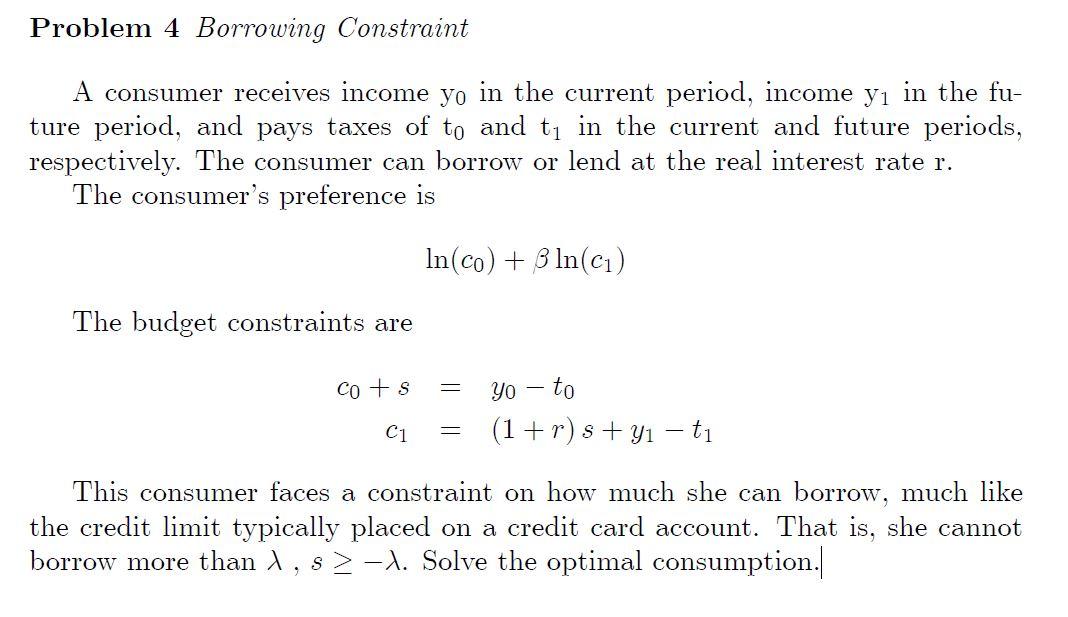 Solved Problem 4 Borrowing Constraint A consumer receives | Chegg.com