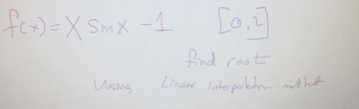 Solved f(x) = xsinx-1 interval [0;2] find roots using | Chegg.com