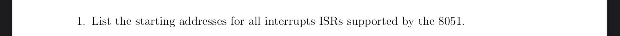 Solved 1. List the starting addresses for all interrupts | Chegg.com